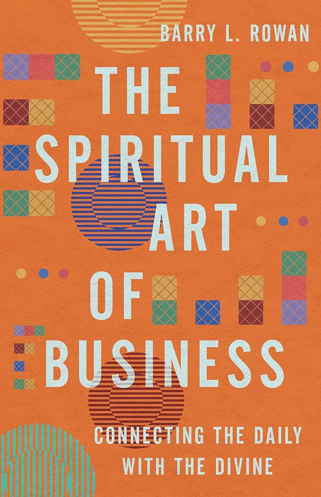 The Spiritual Art of Business with Barry Rowan - The Napa Institute